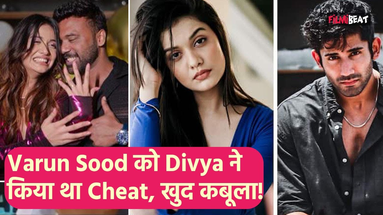 Divya Agarwal ने बताई Varun Sood संग Breakup की वजह, वरुण को दिव्या ने किया था Cheat, खुद कबूला ...