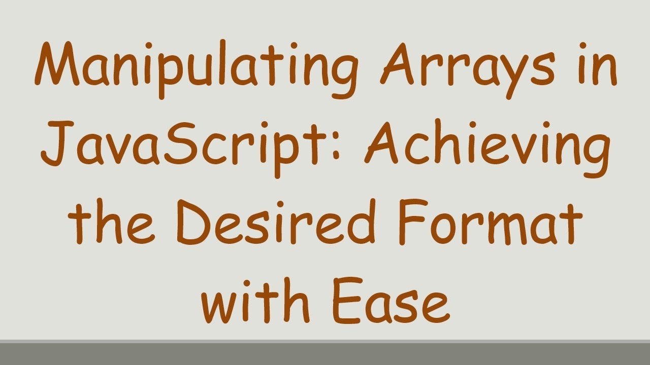 Manipulating Arrays in JavaScript: Achieving the Desired Format with Ease - YouTube