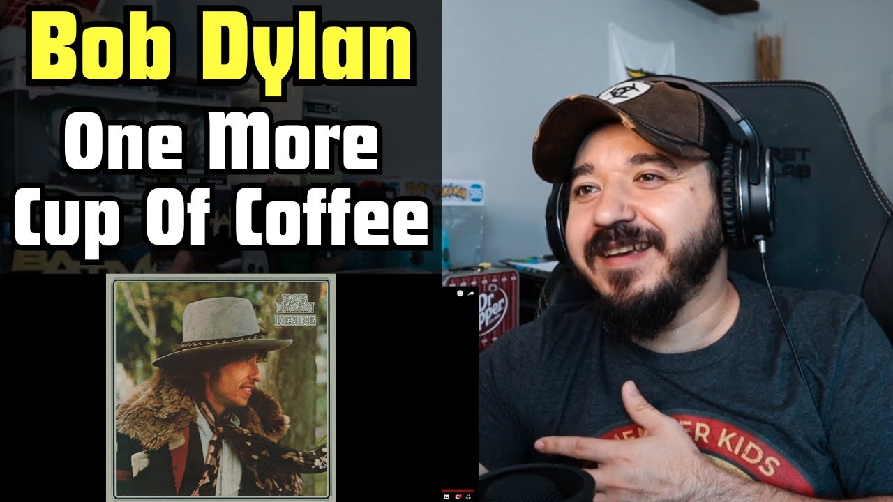 BOB DYLAN - One More Cup Of Coffee | FIRST TIME REACTION - YouTube