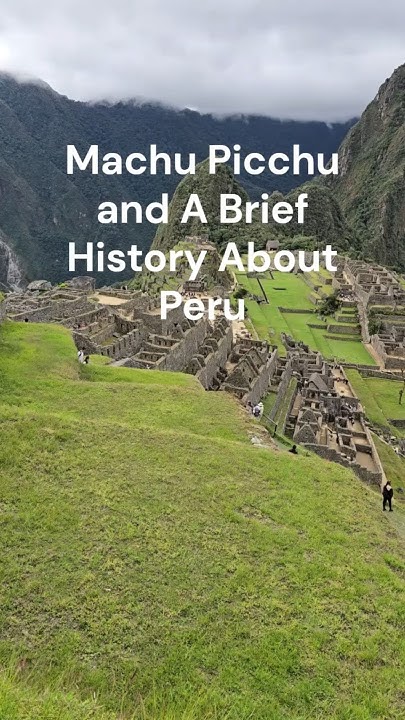 Machu Picchu and A Brief History About Peru - YouTube