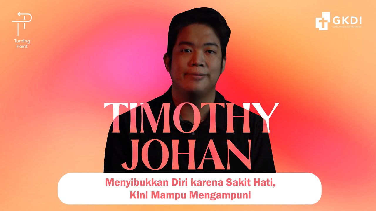 TUHAN BANTU AKU MENGAMPUNI KELUARGA | TURNING POINT TIMOTHY JOHAN #33 KESAKSIAN KRISTEN GKDI ...