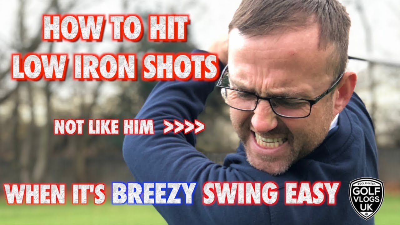 How To Hit Low Iron Shots When Its Breezy Hit It Easy Youtube