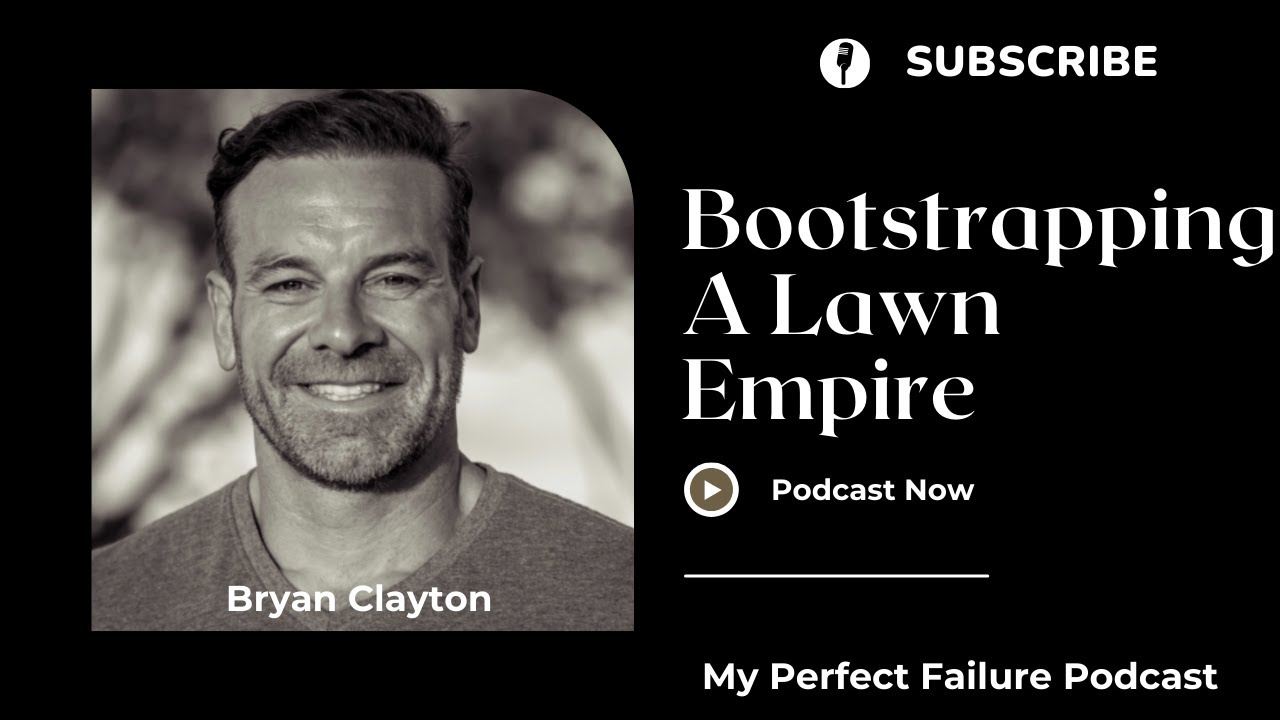 Bootstrapping A Lawn Empire with Bryan Clayton on My Perfect Failure ...