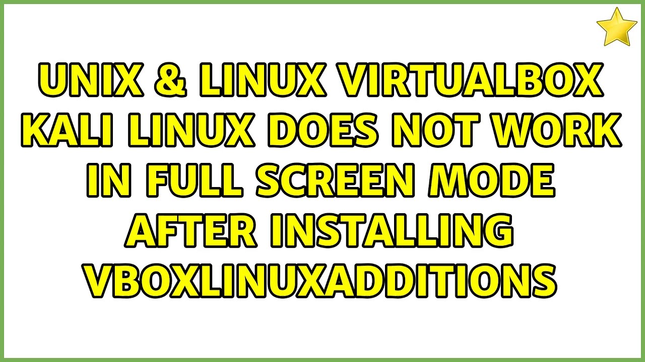 VirtualBox: Kali Linux does not work in full screen mode after installing VBoxLinuxAdditions ...