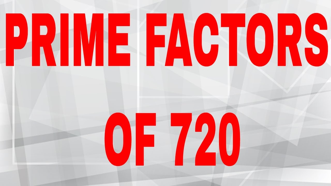 Prime Factors Of 720 Prime Factorization YouTube Prime Factors Of 720 Prime Factorization YouTube