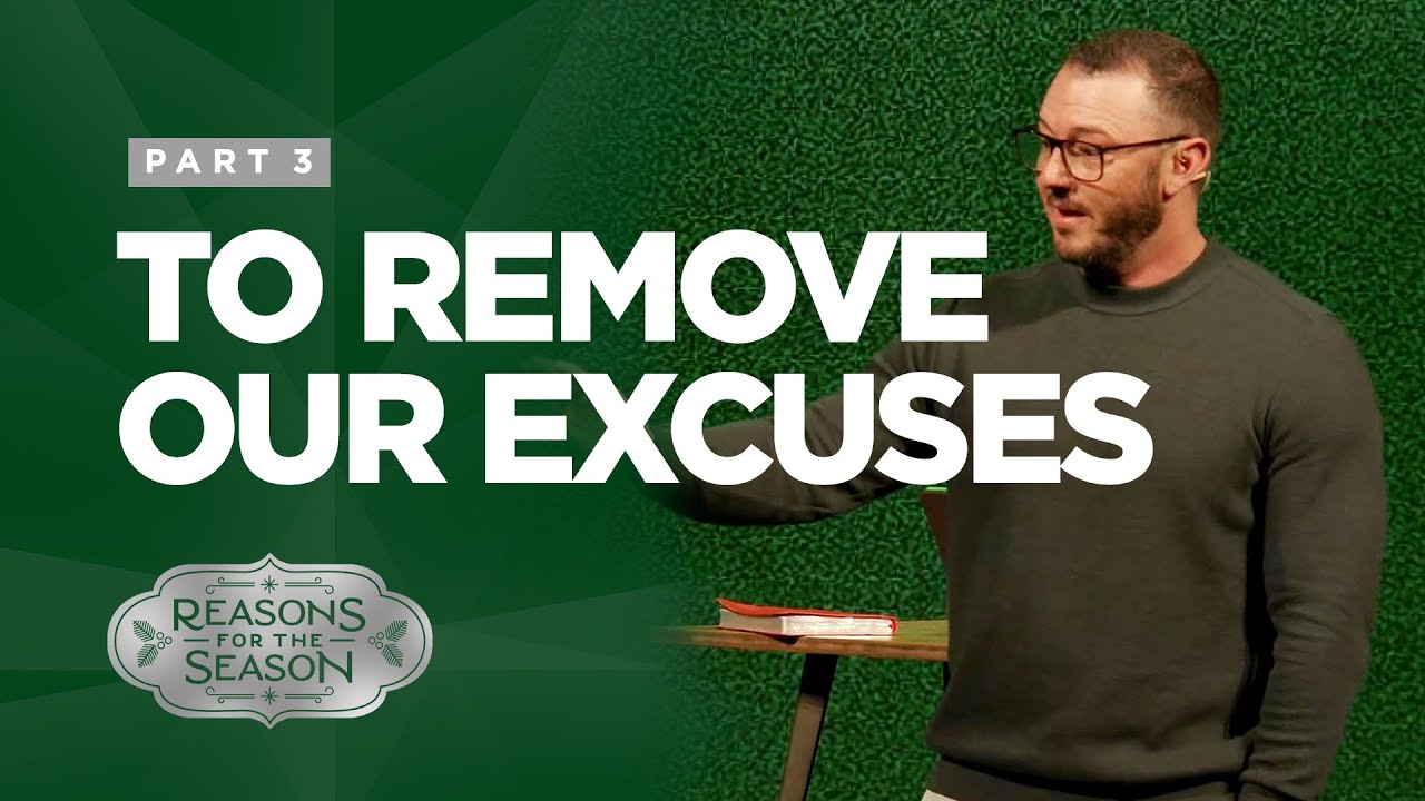 Reasons for the Season, Part 3: "To Remove Our Excuses" - YouTube