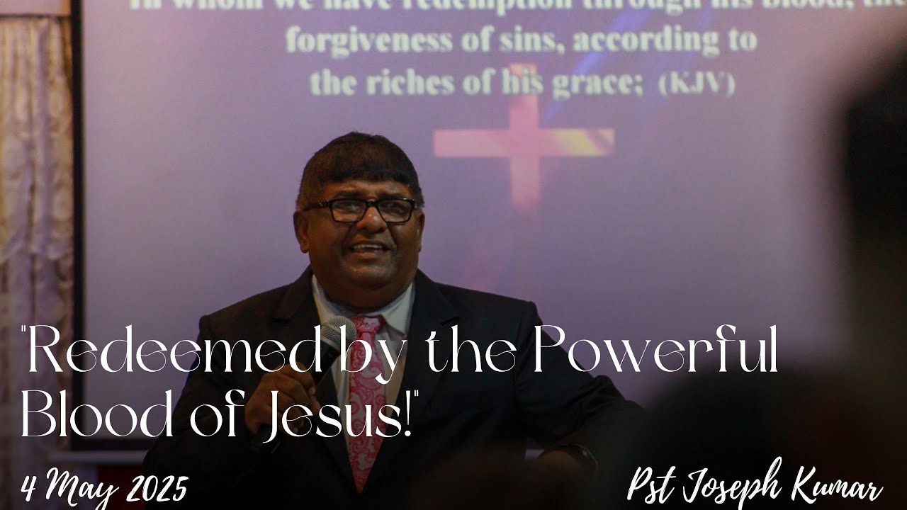 "Redeemed by the Powerful Blood of Jesus!" | Pst Joseph Kumar | 4 May ...