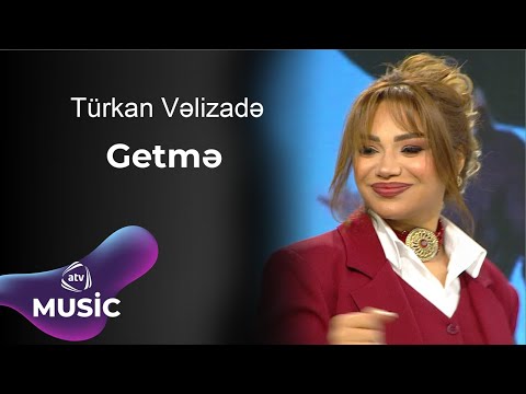 Türkan Vəlizadə - Getmə