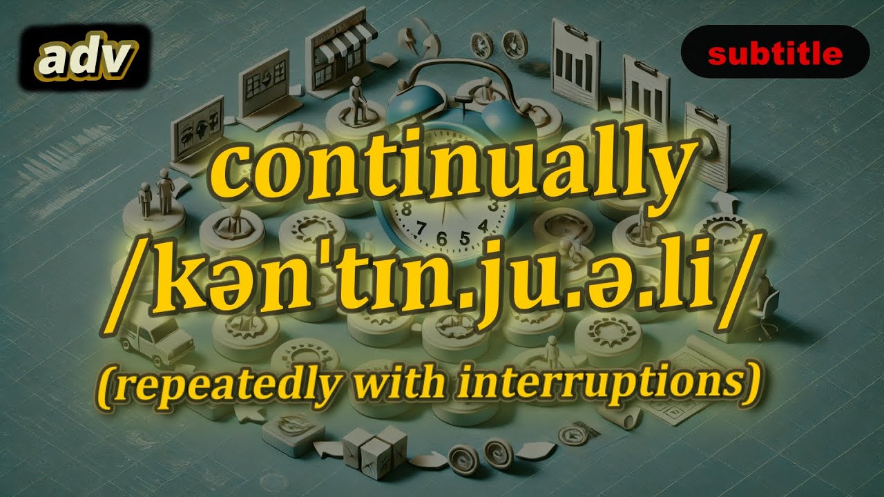 [adv] Continually meaning (repeatedly with interruptions) with 5 ...
