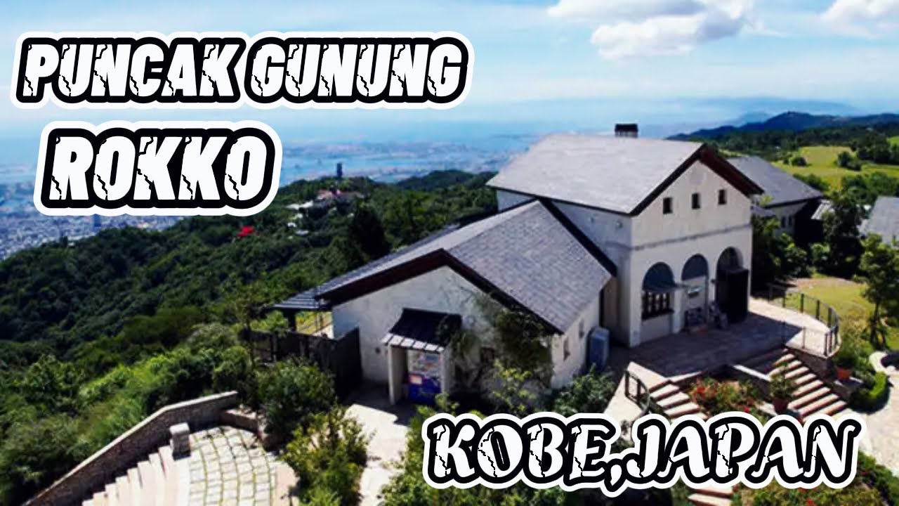 ROKKO-SAN ( Mount Rokko ) ‼️KEINDAHAN VIEW DI GUNUNG ROKKO JAPAN - YouTube