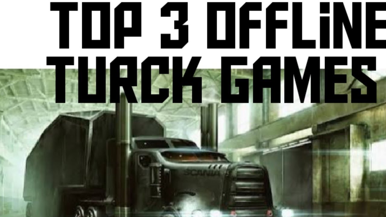 Top 3 offline turck games for Android - YouTube