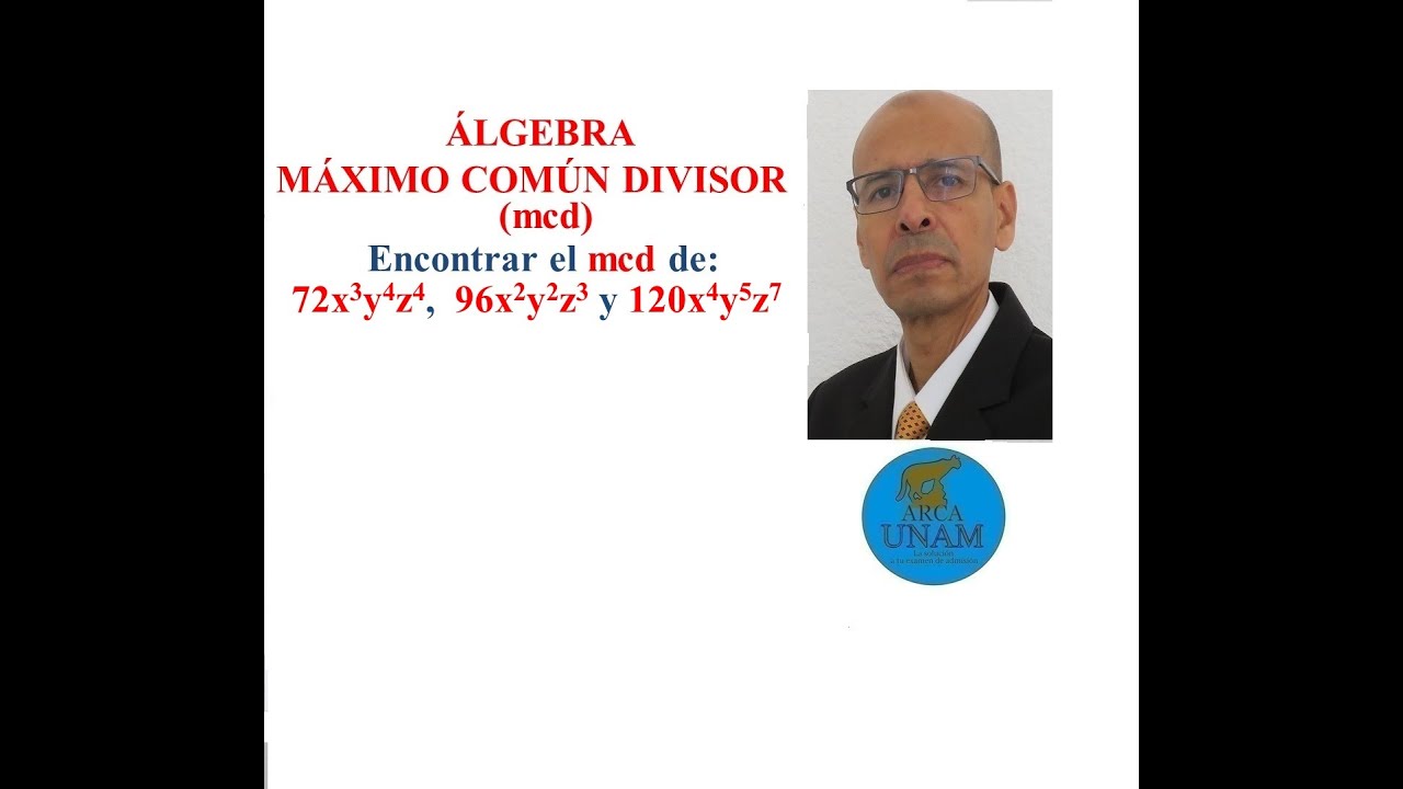 MÁXIMO COMÚN DIVISOR (mcd). ÁLGEBRA. Encontrar el mcd de: 72x3y4z4 ...