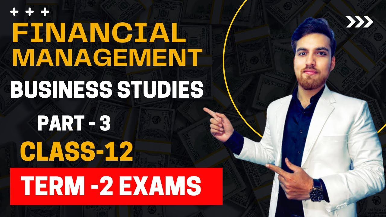 FINANCIAL MANAGEMENT | BUSINESS STUDIES | CLASS 12TH | PART 3 - YouTube