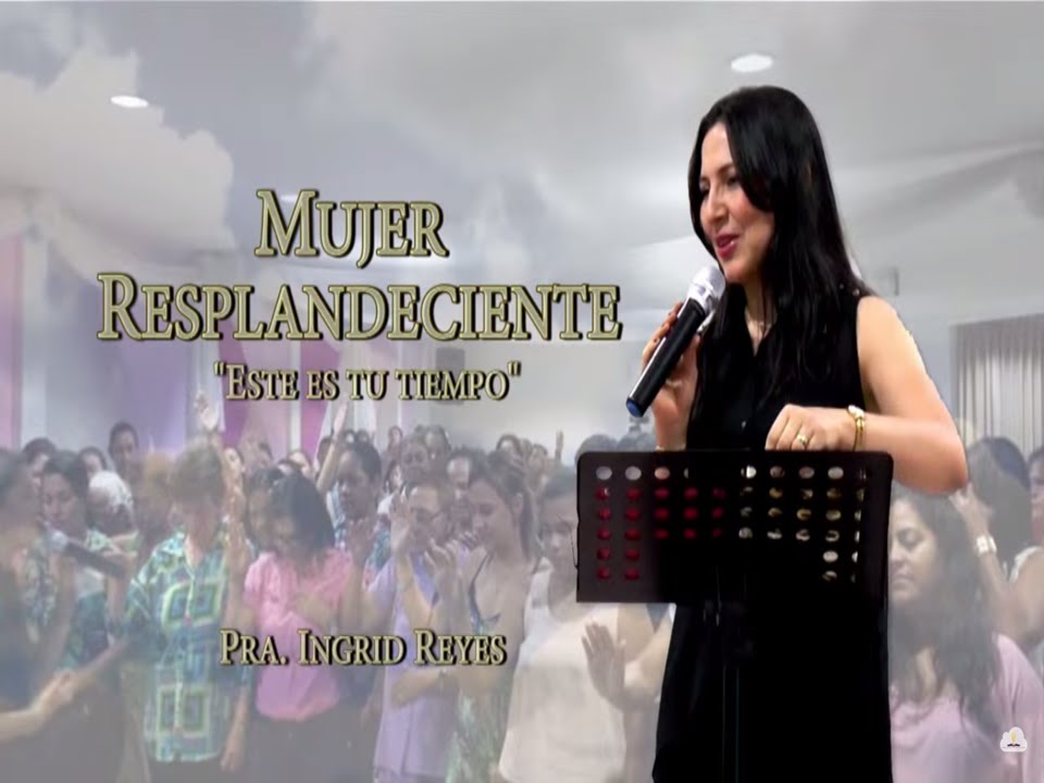Mujer Resplandeciente: Este es tu tiempo - Pra Ingrid Reyes - 24 de ...