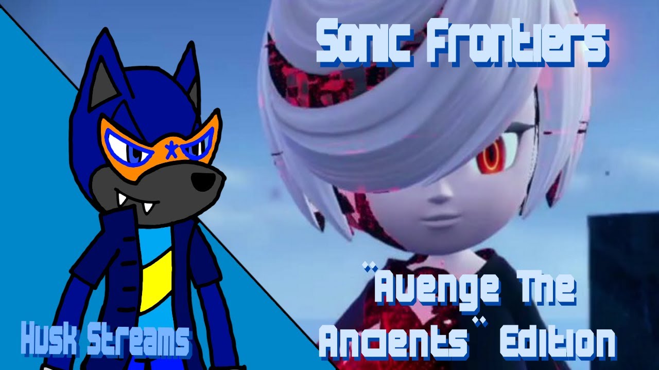 Husk Streams Sonic Frontiers | "Avenge the Ancients" Edition - YouTube