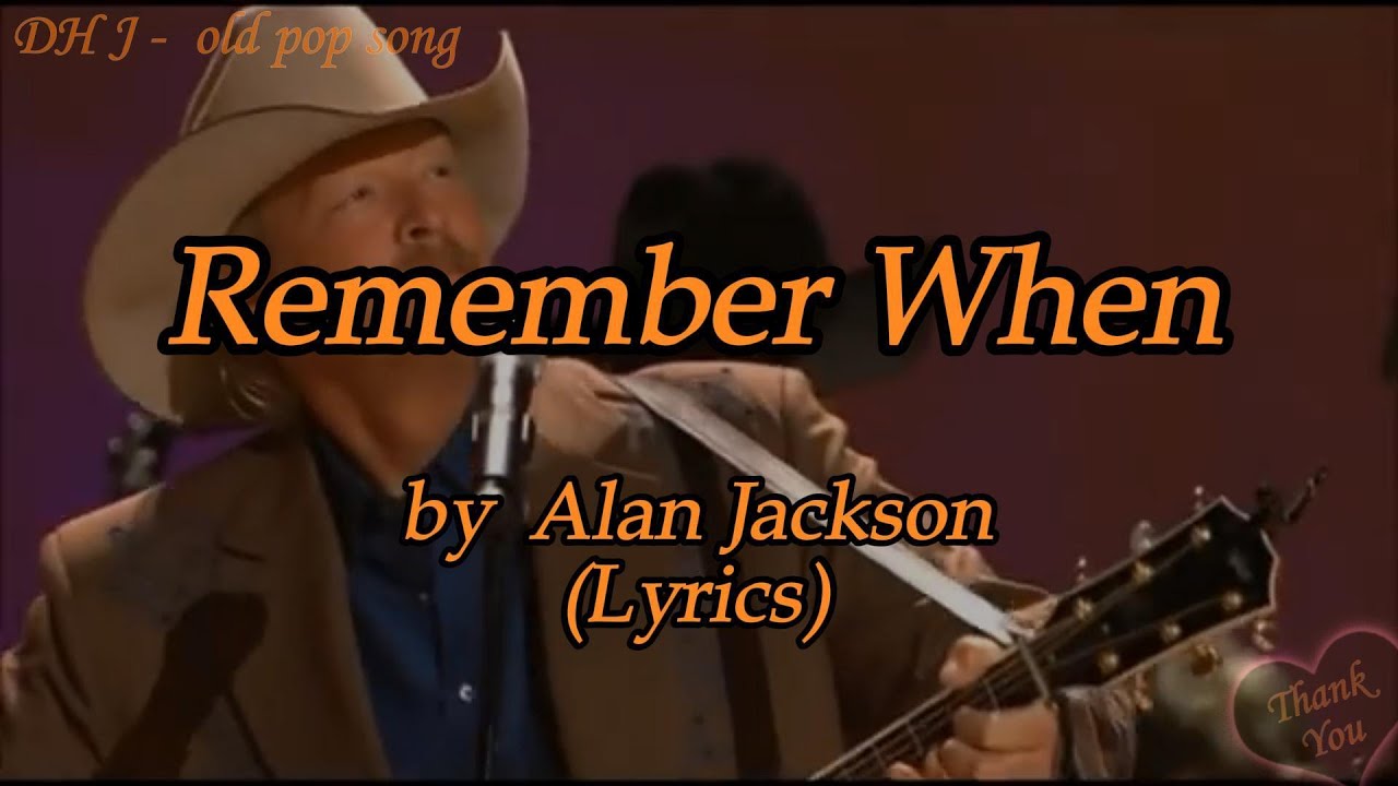 Alan Jackson - Remember When(Lyrics) - YouTube
