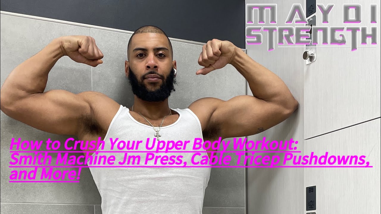 How to Crush Your Upper Body Workout: Smith Machine Jm Press, Cable ...