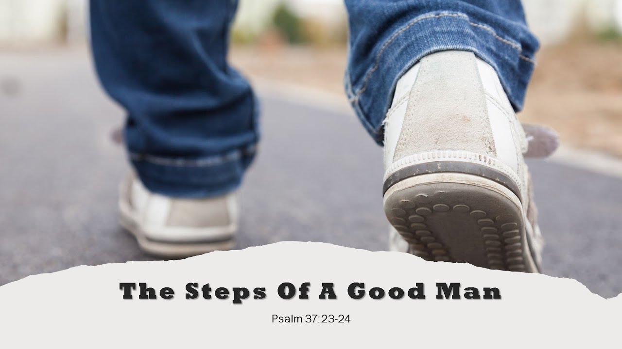 The Steps of a Good Man - Psalm 37:23-24 - YouTube