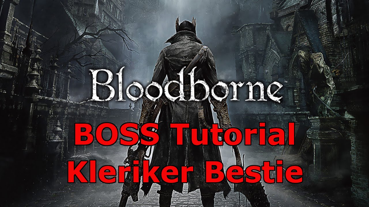 Bloodborne - BOSS Tutorial Kleriker Bestie - Tipps & Tricks [HD ...