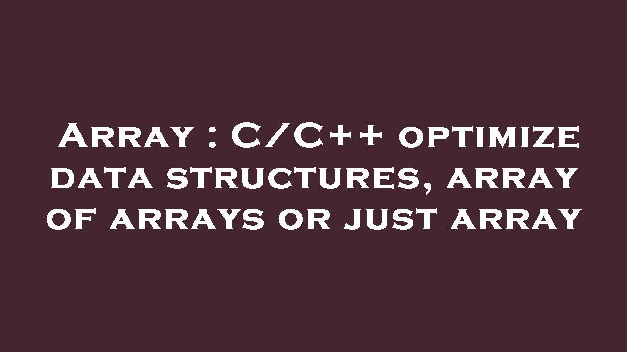 Array Cc Optimize Data Structures Array Of Arrays Or Just Array Youtube 8657