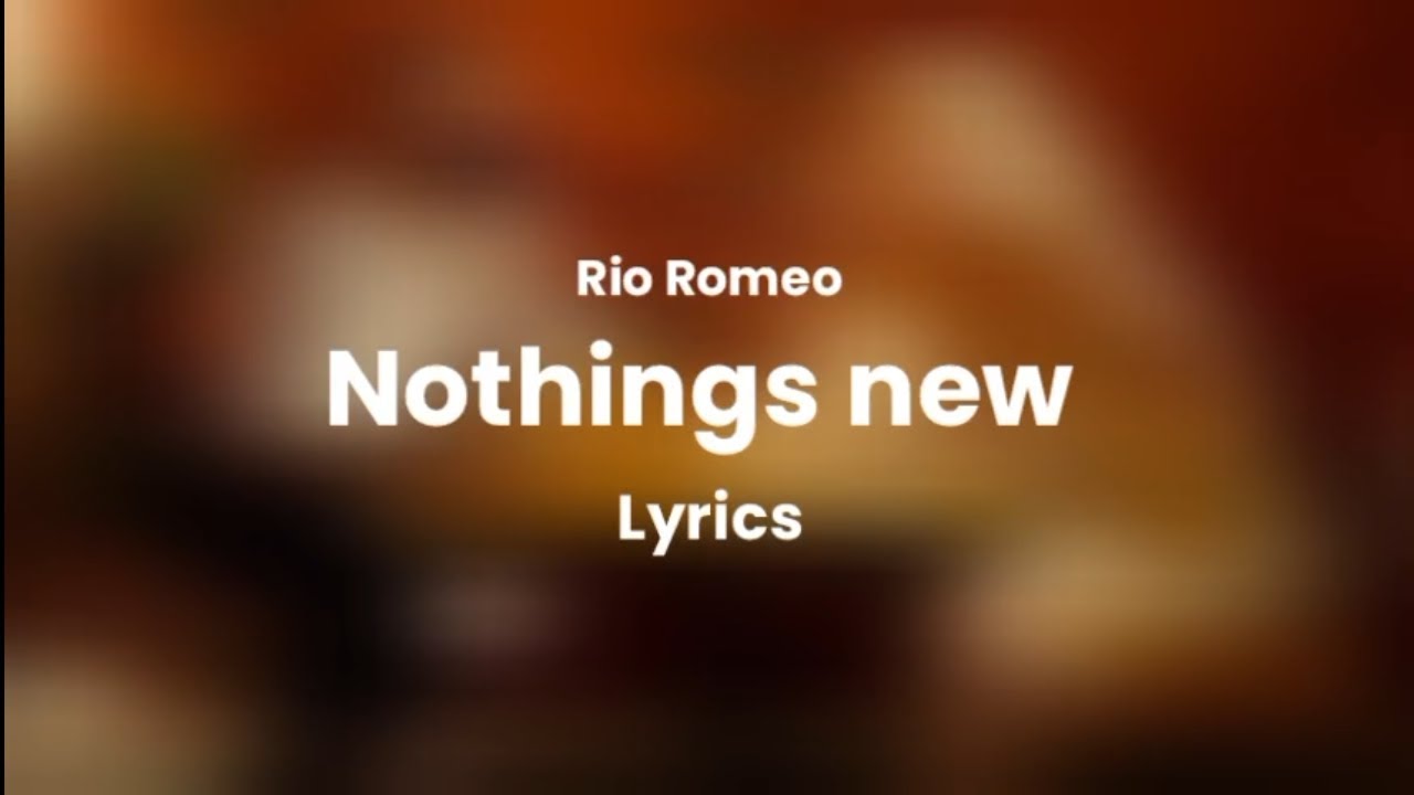 Rio Romeo - Nothing's New (Lyrics) - YouTube