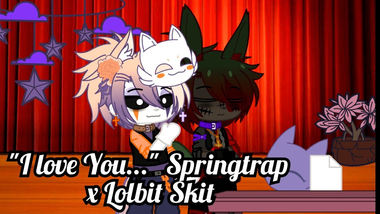"I Love You..." A Small Springtrap x Lolbit Skit || 《• Poisonous Mist ...