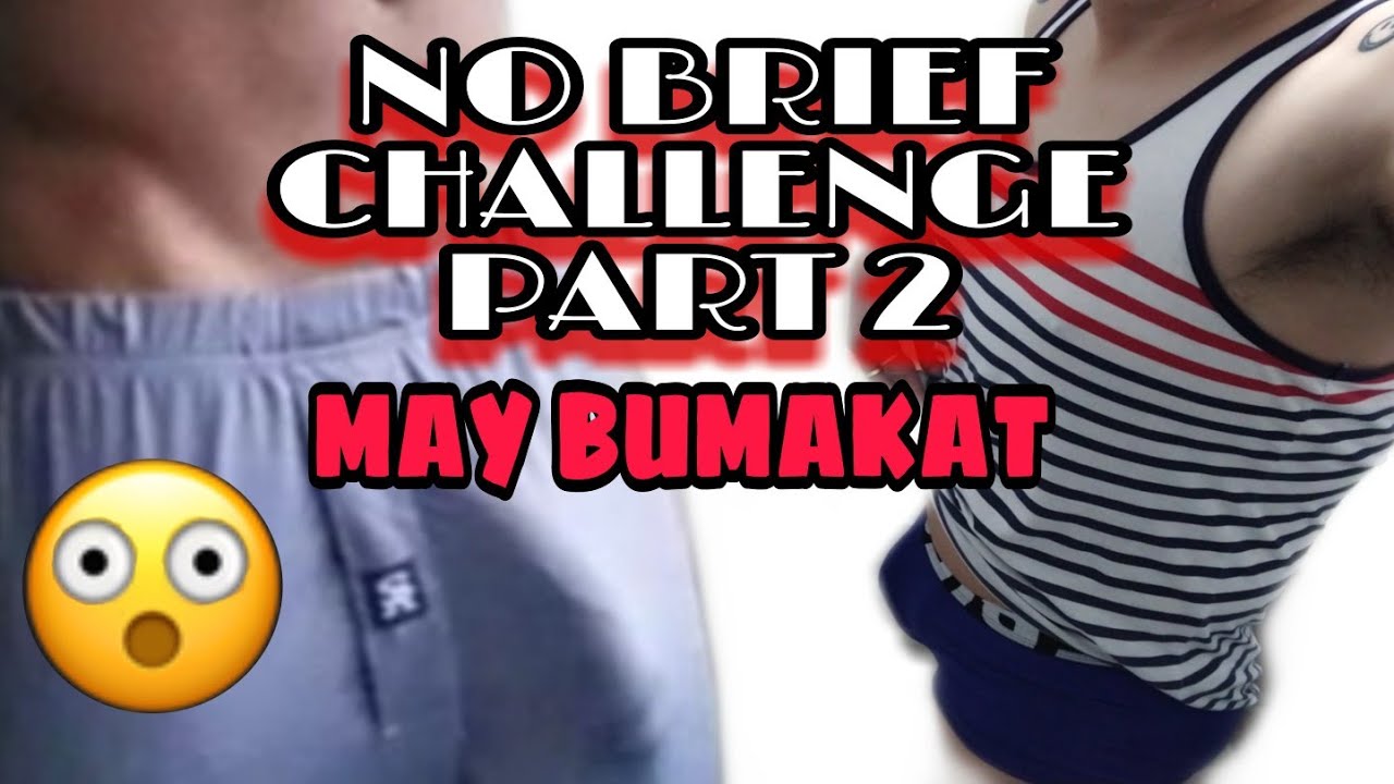 NO BRIEF CHALLENGE PART 2 ACCEPTED /MAY TUMAYO - YouTube