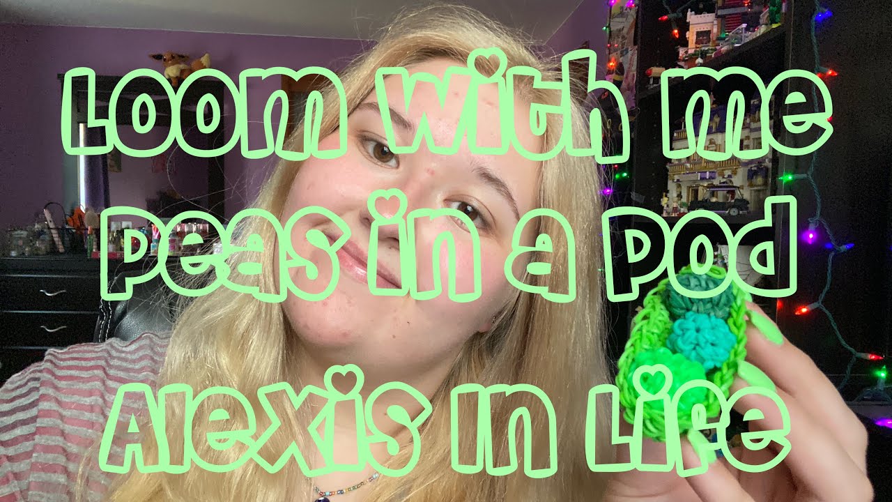 Loom With Me! || Peas In a Pod - YouTube