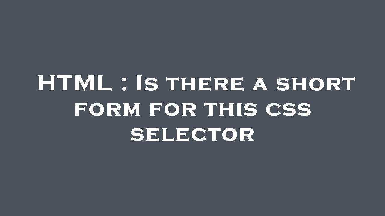 HTML : Is there a short form for this css selector - YouTube