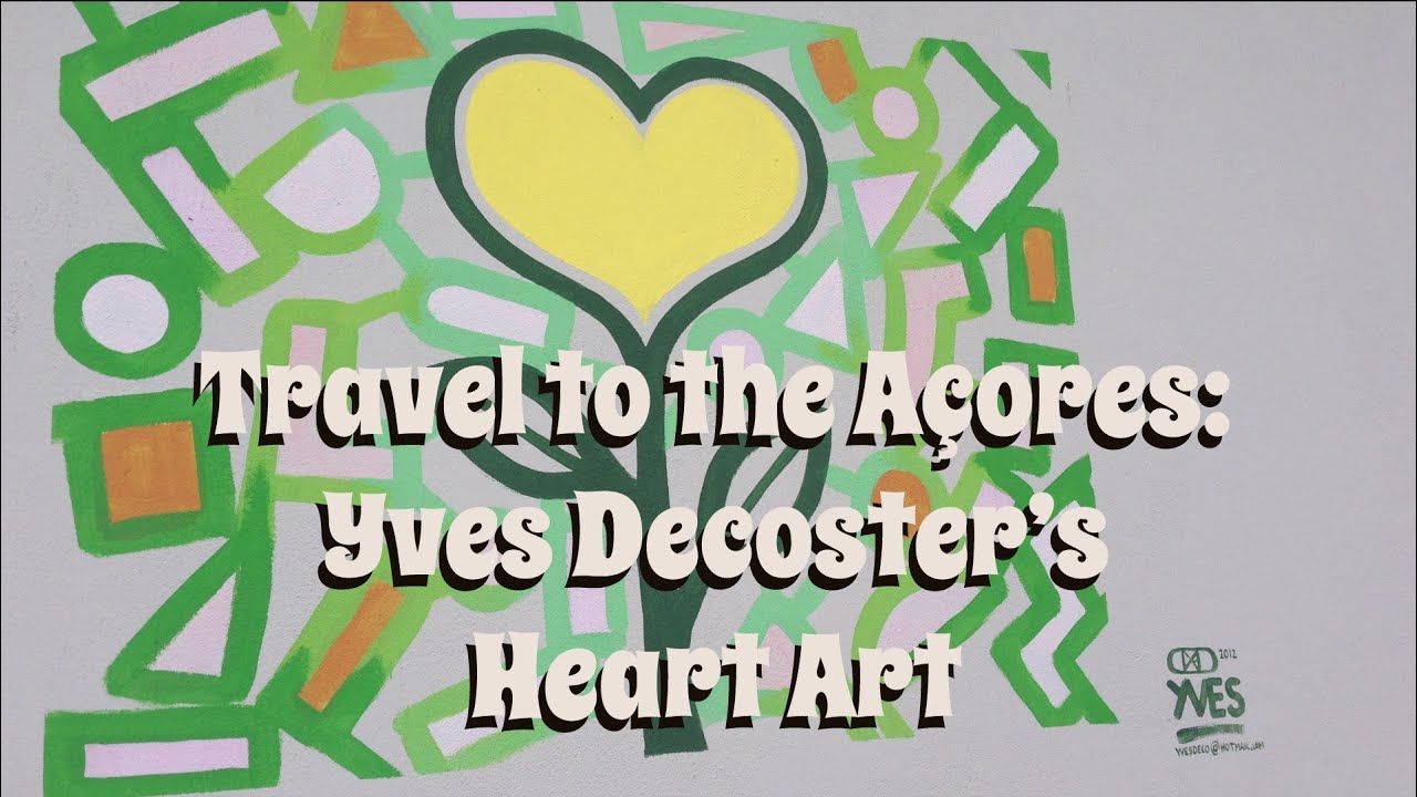 Travel to the Açores: Yves Decoster's Heart Art - YouTube