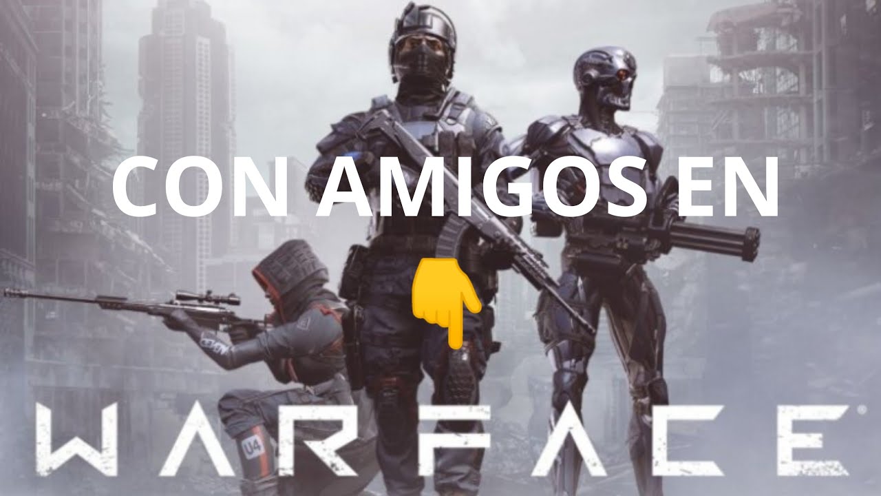 Estoy con amigos en (WARFACE) - YouTube