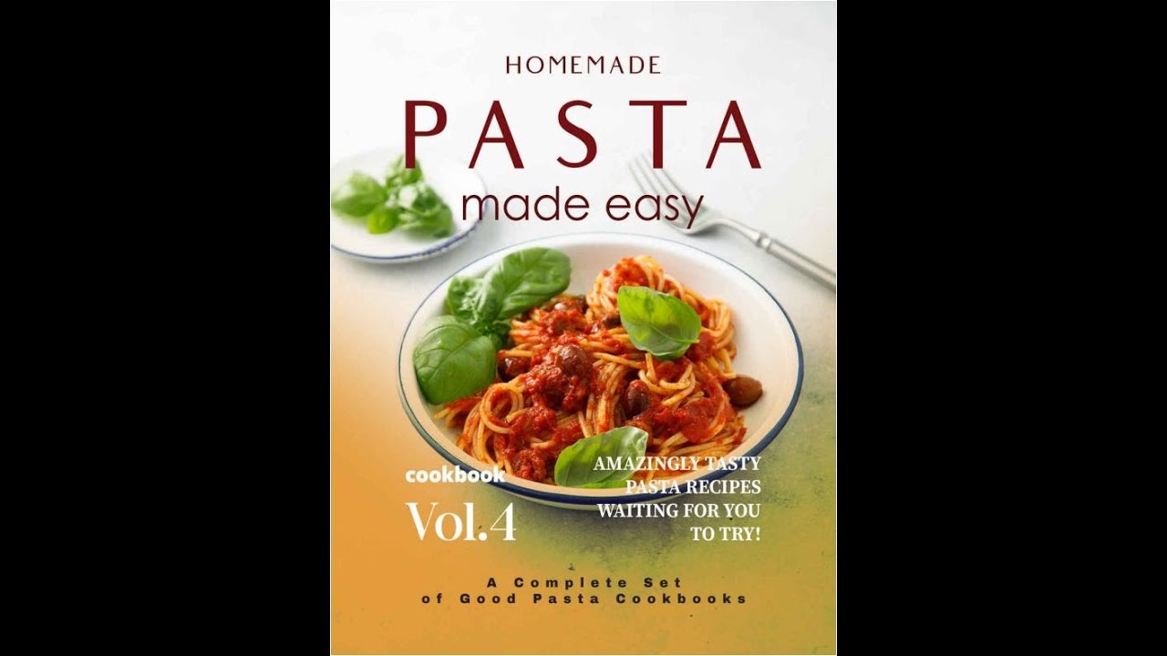 Homemade Pasta Made Easy Cookbook – Vol 4 Amazingly Tasty Pasta Recipes ...
