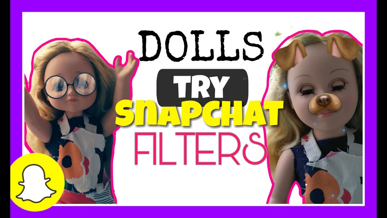 Dolls try Snapchat Filters - YouTube