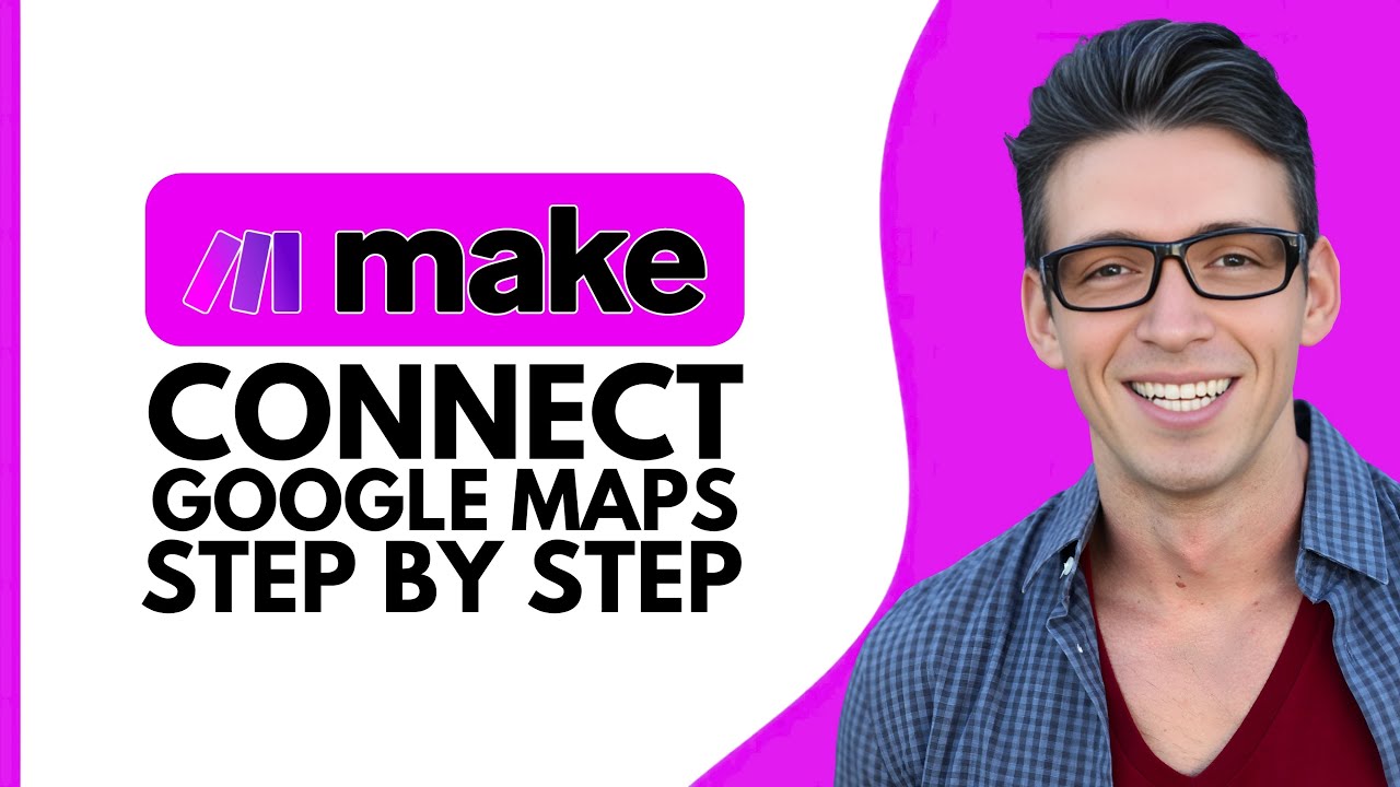 HOW TO CONNECT GOOGLE MAPS TO MAKE.COM – STEP BY STEP - YouTube