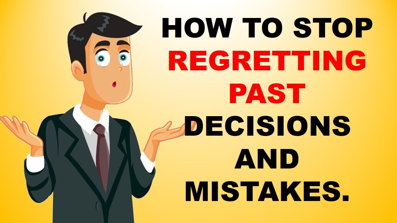 HOW TO STOP REGRETTING PAST DECISIONS AND MISTAKES. - YouTube