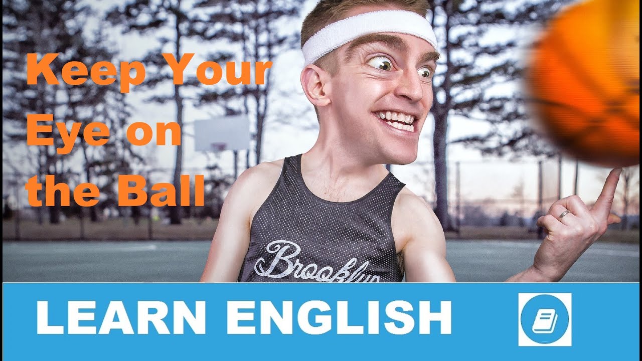 Keep Your Eye on the Ball - English Idiom - YouTube