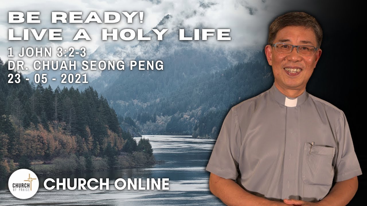Be Ready! Live A Holy Life | Dr. Chuah Seong Peng | 23 - 05 - 2021 ...