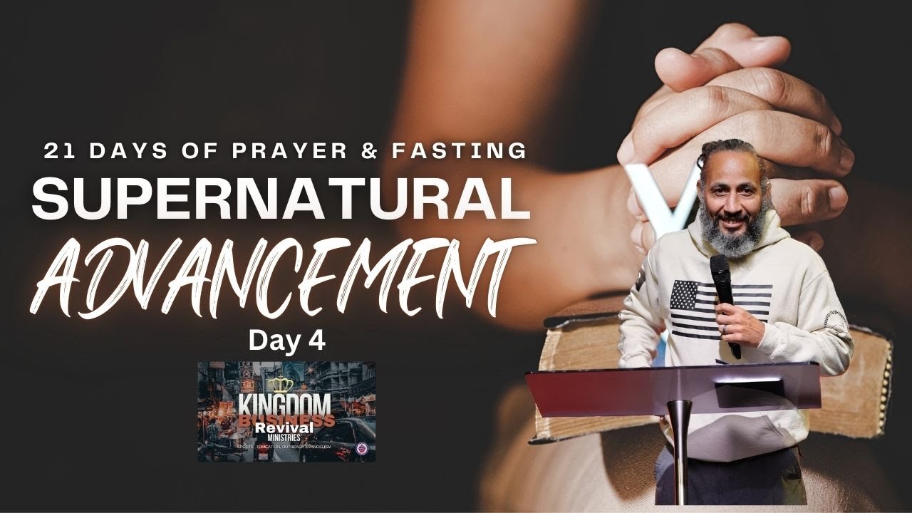 DAY 4 OF 21 DAYS OF PRAYER AND FASTING - SUPERNATURAL ADVANCEMENT ...