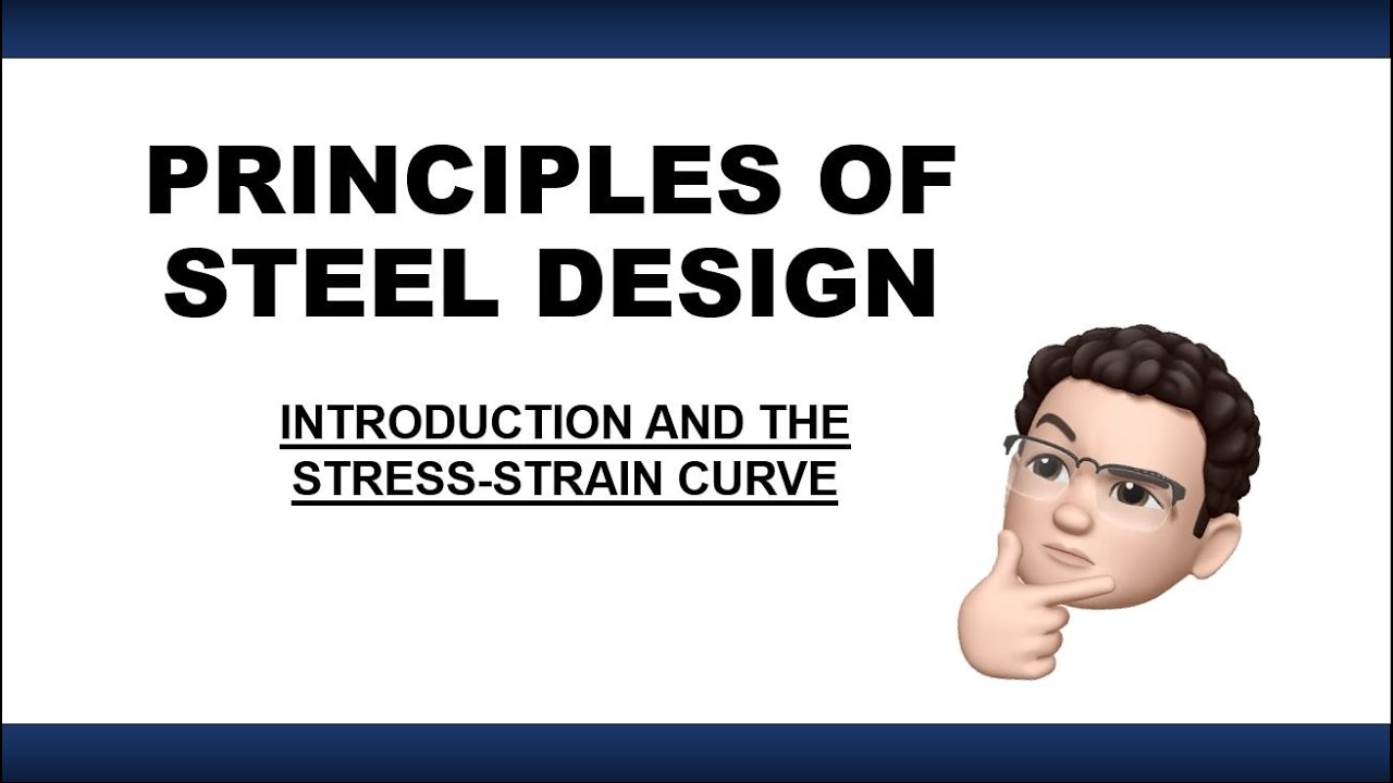 01. PRINCIPLES OF STEEL DESIGN | INTRODUCTION AND STRESS-STRAIN CURVE ...