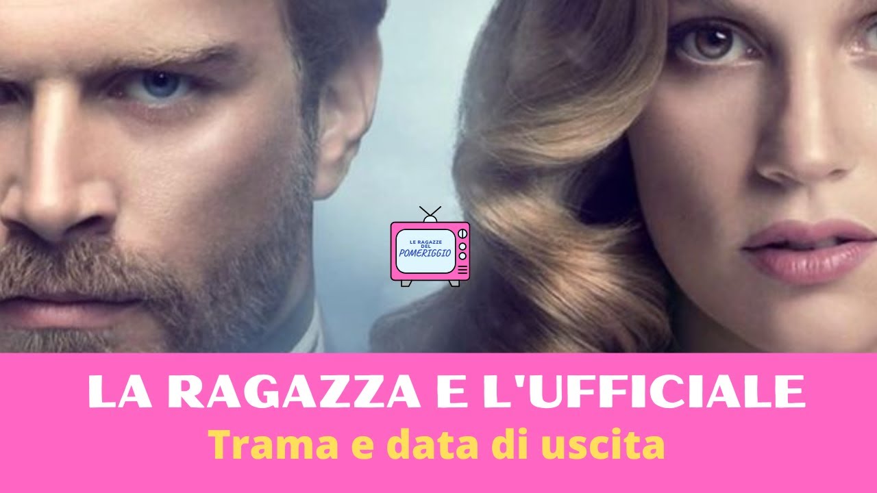 La ragazza e l'ufficiale: trama e data di uscita della nuova soap - YouTube