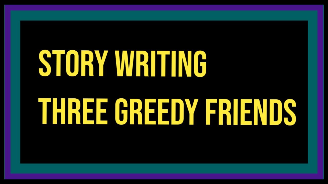 story three greedy friends - YouTube