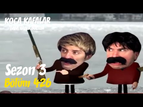Koca Kafalar ile Baba Haber Bülteni (Bölüm 426)