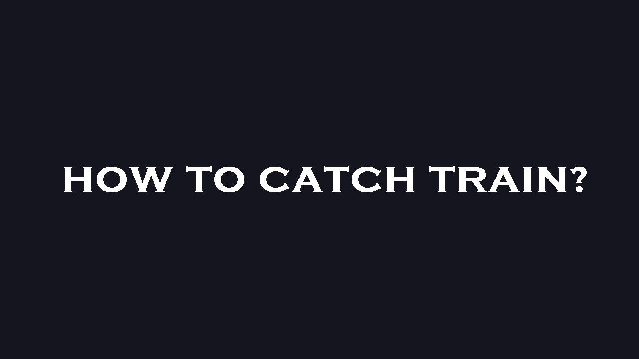 How to catch train? - YouTube