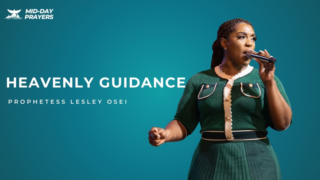 HEAVENLY GUIDANCE| PROPHETESS LESLEY OSEI | MIDDAY PRAYERS | KINGDOM ...