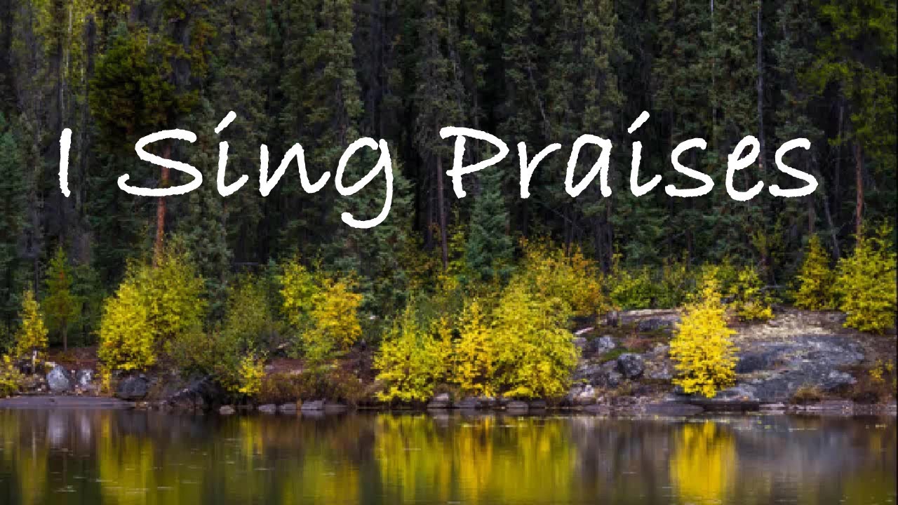 I Sing Praises - YouTube
