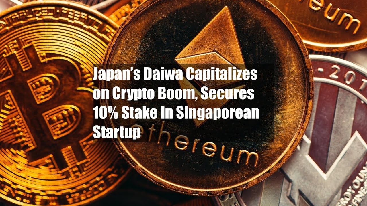 Japan’s Daiwa Capitalizes on Crypto Boom, Secures 10% Stake in - YouTube