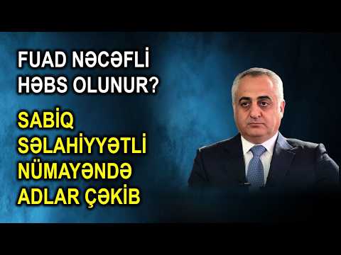 Fuad Nəcəfli həbs olunur? -  Sabiq səlahiyyətli nümayəndə adlar çəkib