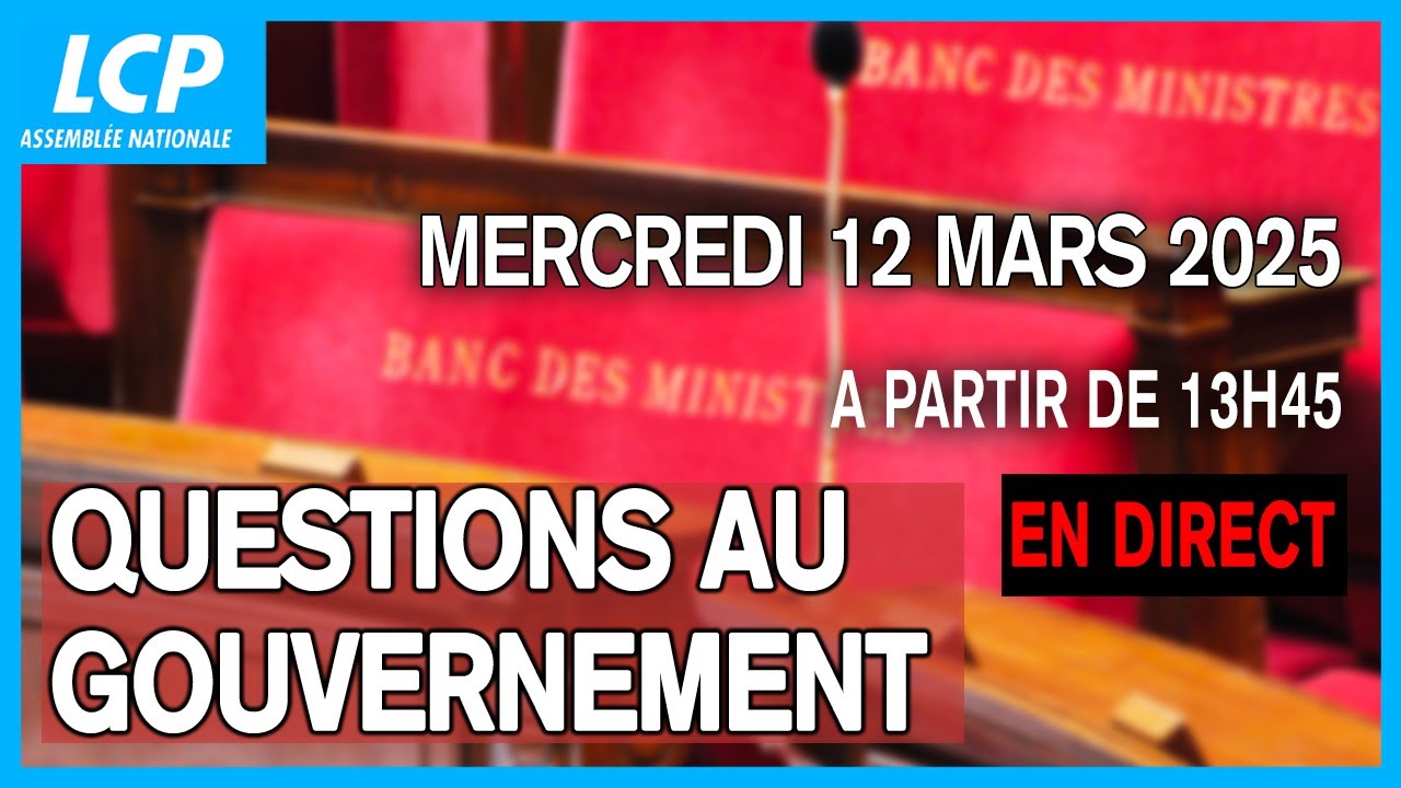 Questions au gouvernement du mercredi 12 mars 2025 à l'Assemblée ...