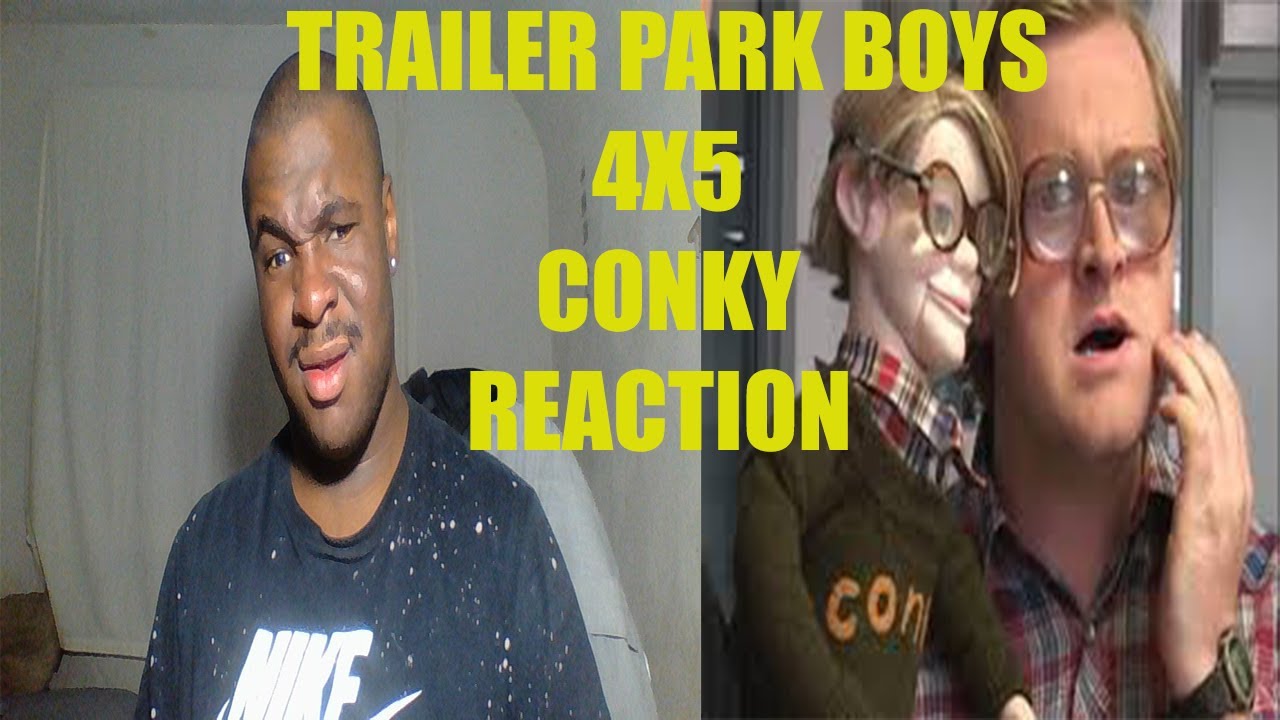 TRAILER PARK BOYS 4X5 Conky REACTION - YouTube