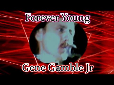 Forever Young ~ ~ ~ Gene Gamble Jr - YouTube